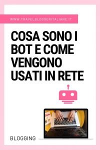 Cosa sono i bot e come vengono usati in rete • Travel Blogger Italiane