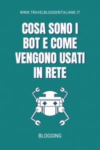 Cosa sono i bot e come vengono usati in rete • Travel Blogger Italiane